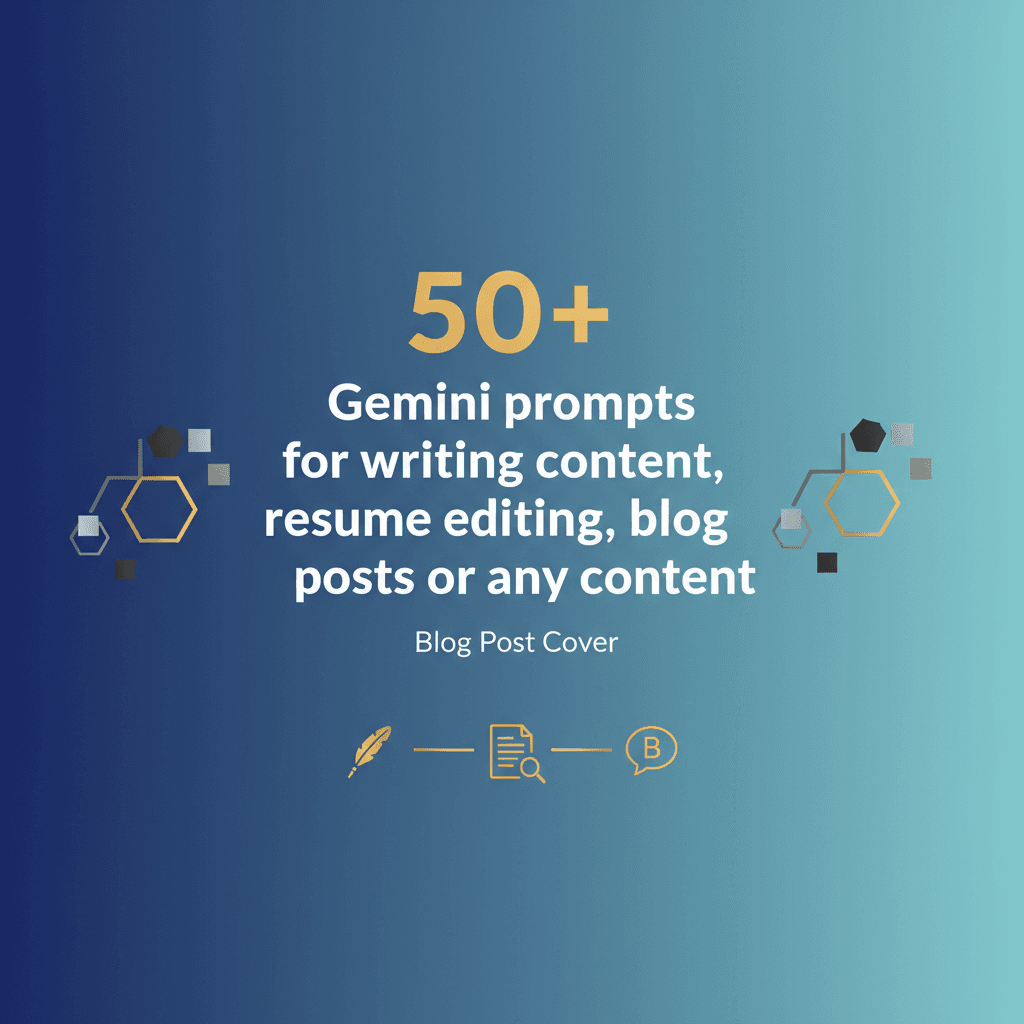 50+ Gemini prompts for writing content, resume editing, blog posts or ...
